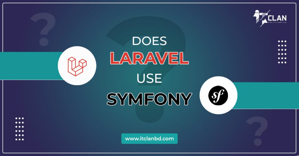 Does Laravel Use Symfony - ITclan BD